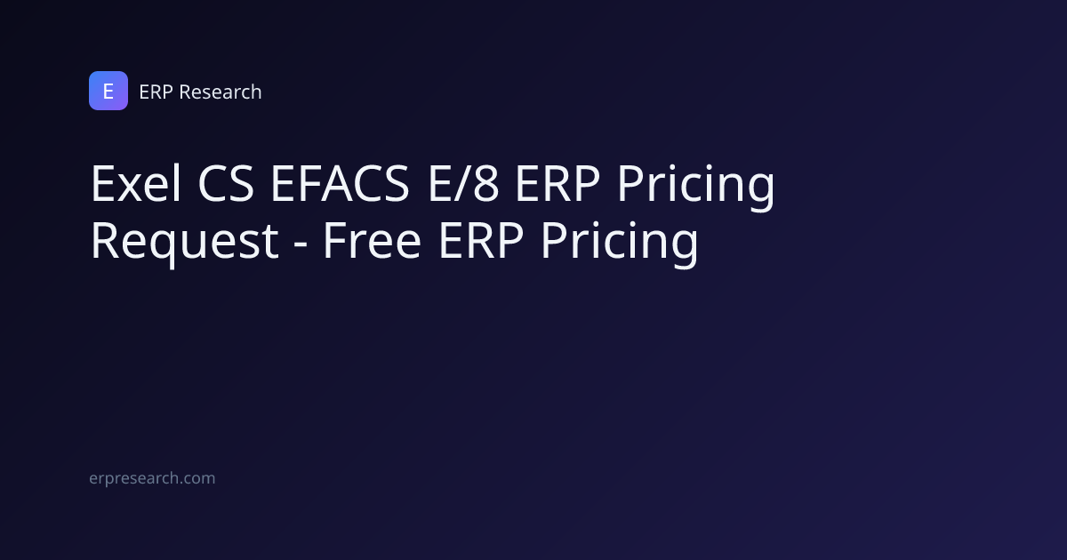 Exel CS EFACS E/8 ERP Pricing Request - Free ERP Pricing | ERP Research