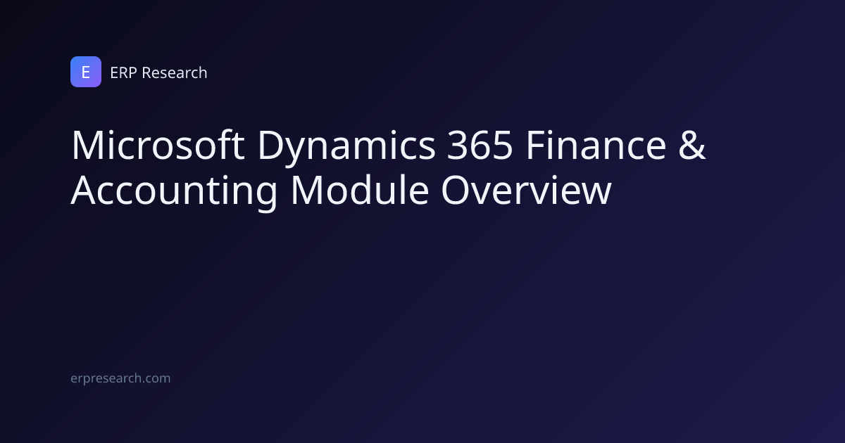 Microsoft Dynamics 365 Finance & Accounting Module Overview | ERP Research
