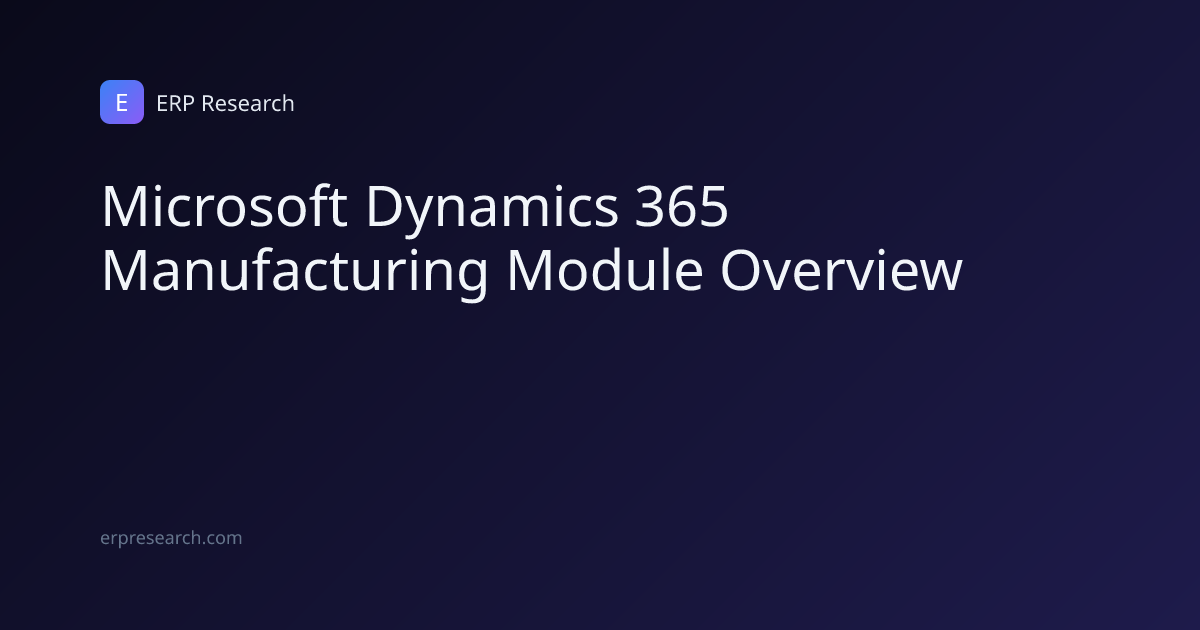 Microsoft Dynamics 365 Manufacturing Module Overview | ERP Research