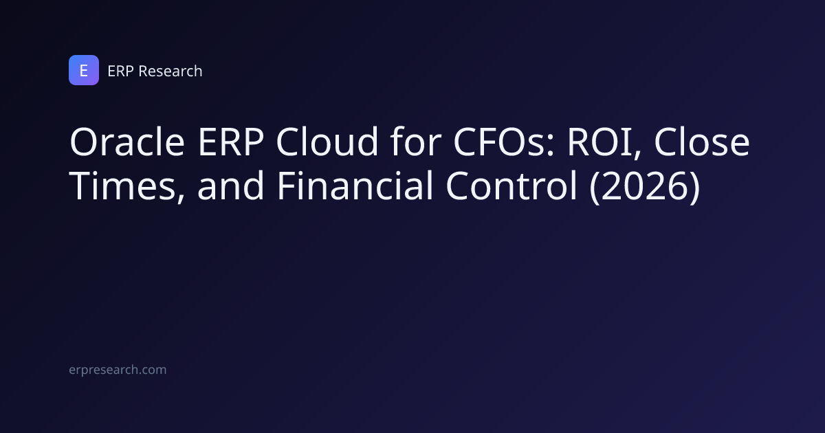 Oracle ERP Cloud for CFOs: ROI, Close Times, and Financial Control ...