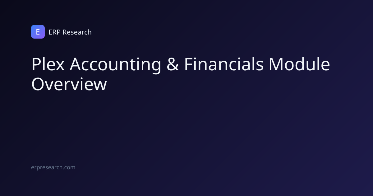 Plex Accounting & Financials Module Overview | ERP Research