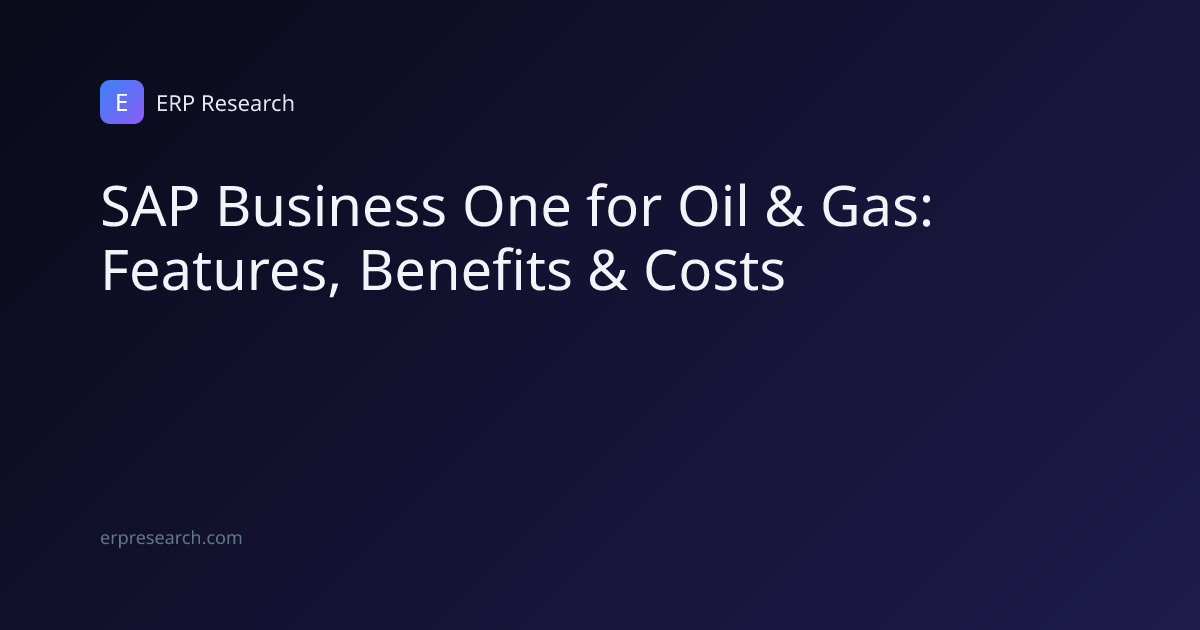 SAP Business One for Oil & Gas: Features, Benefits & Costs | ERP Research